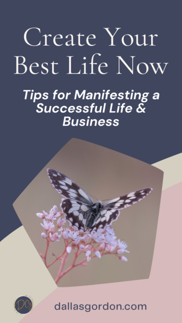 Create Your Best Life Now | Tips for Manifesting a Successful Life ...
